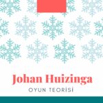 Johan Huizinga - Oyun Teorisi - Öğrenme Tasarımları